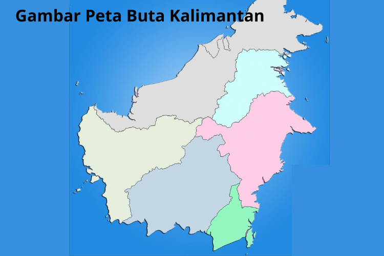 Gambar Peta Kalimantan Lengkap dengan Sejarah dan Budayanya